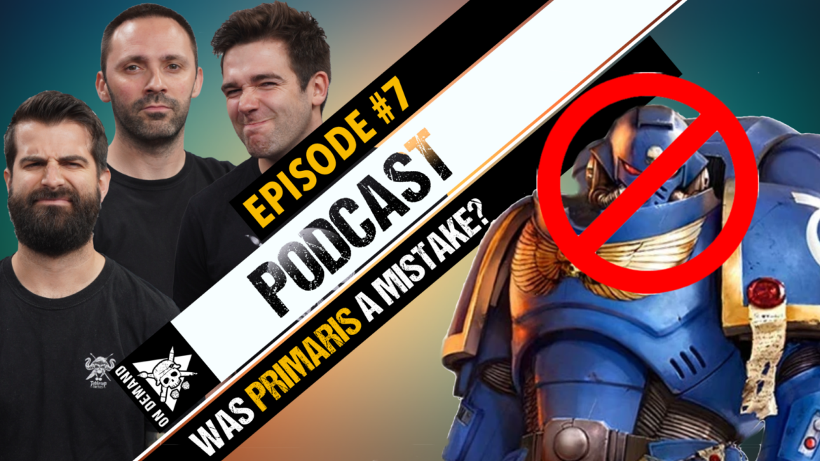 Was Primaris a Mistake? | Tabletop Tactics Podcast Ep7 - Tabletop Tactics