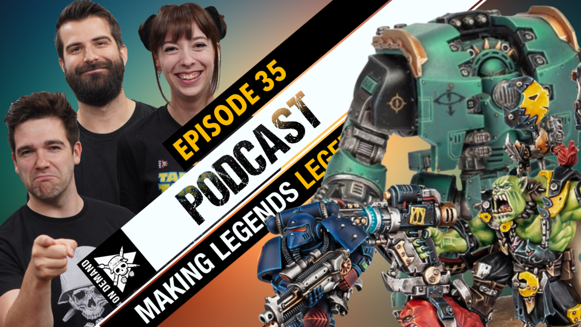 Making Legends Legendary! | The Tabletop Tactics Podcast Ep 35 ...